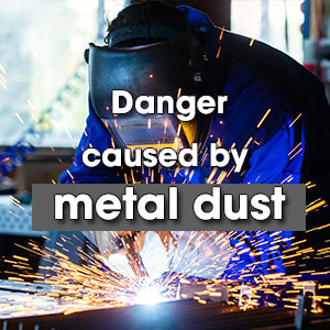 What is metal dust? Danger caused by metal dust